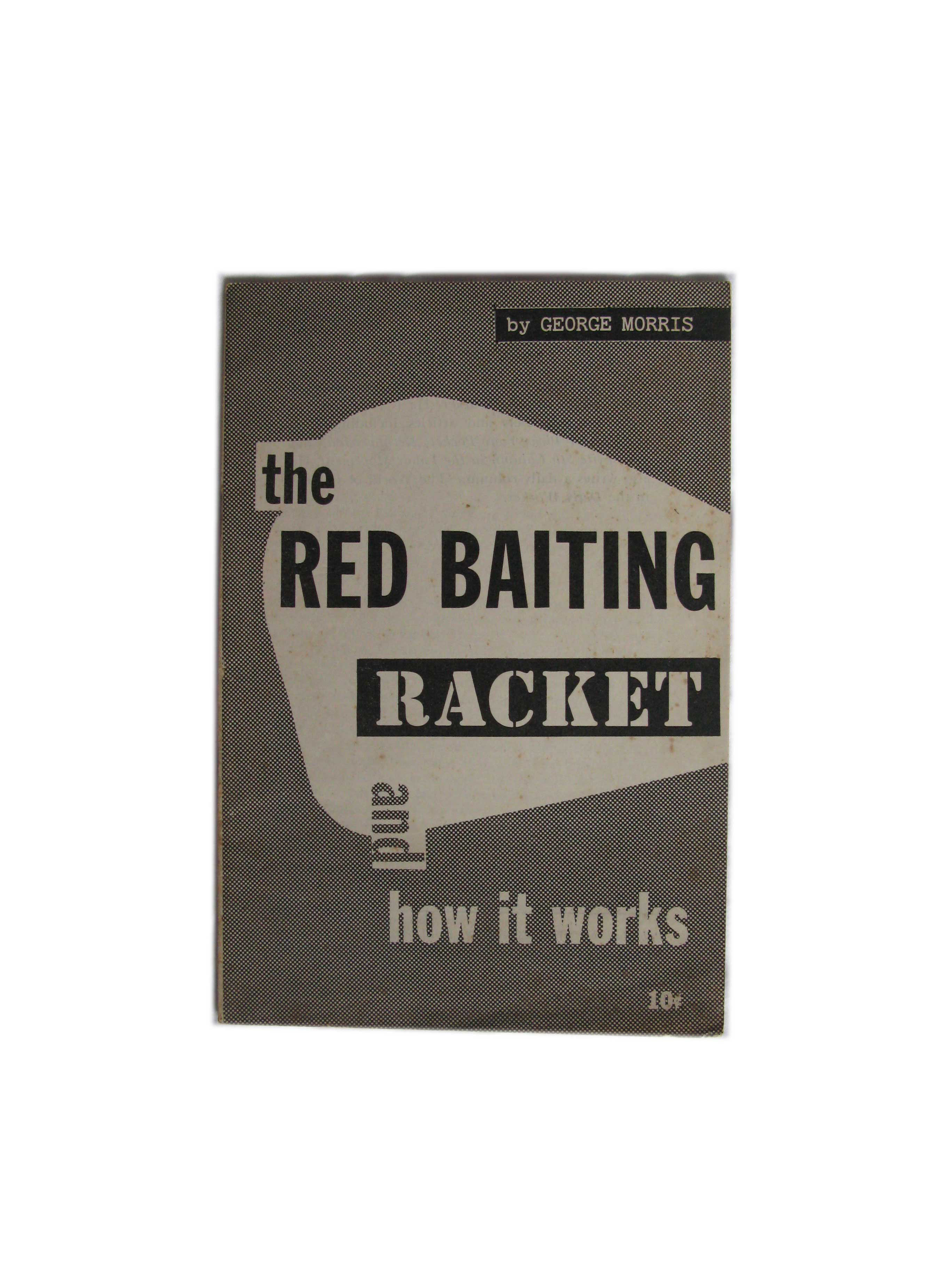 BIBLIO | The Red Baiting Racket and How it Works by Morris, George ...