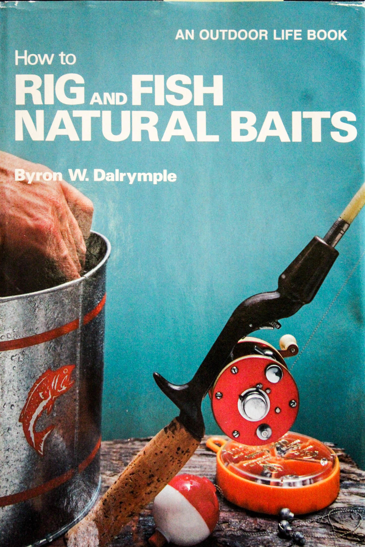 How to Rig and Fish Natural Baits (An Outdoor Life Book) by Byron W ...
