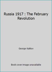 BIBLIO | Russia 1917: The February Revolution by George Katkov ...