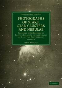photographs of stars star clusters and nebulae by isaac roberts ...