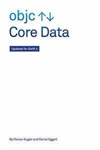 BIBLIO | Core Data: Updated for Swift 4 by Daniel Eggert; Florian Kugler | Paperback | 2017-11 ...