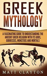 BIBLIO | Greek Mythology: A Fascinating Guide to Understanding the ...