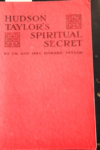 Hudson Taylor's Spiritual Secret by Dr. and Mrs. Howard Taylor | 1955 ...