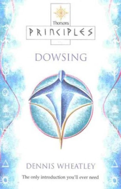 Dowsing: The Only Introduction You'll Ever Need by Dennis Wheatley ...