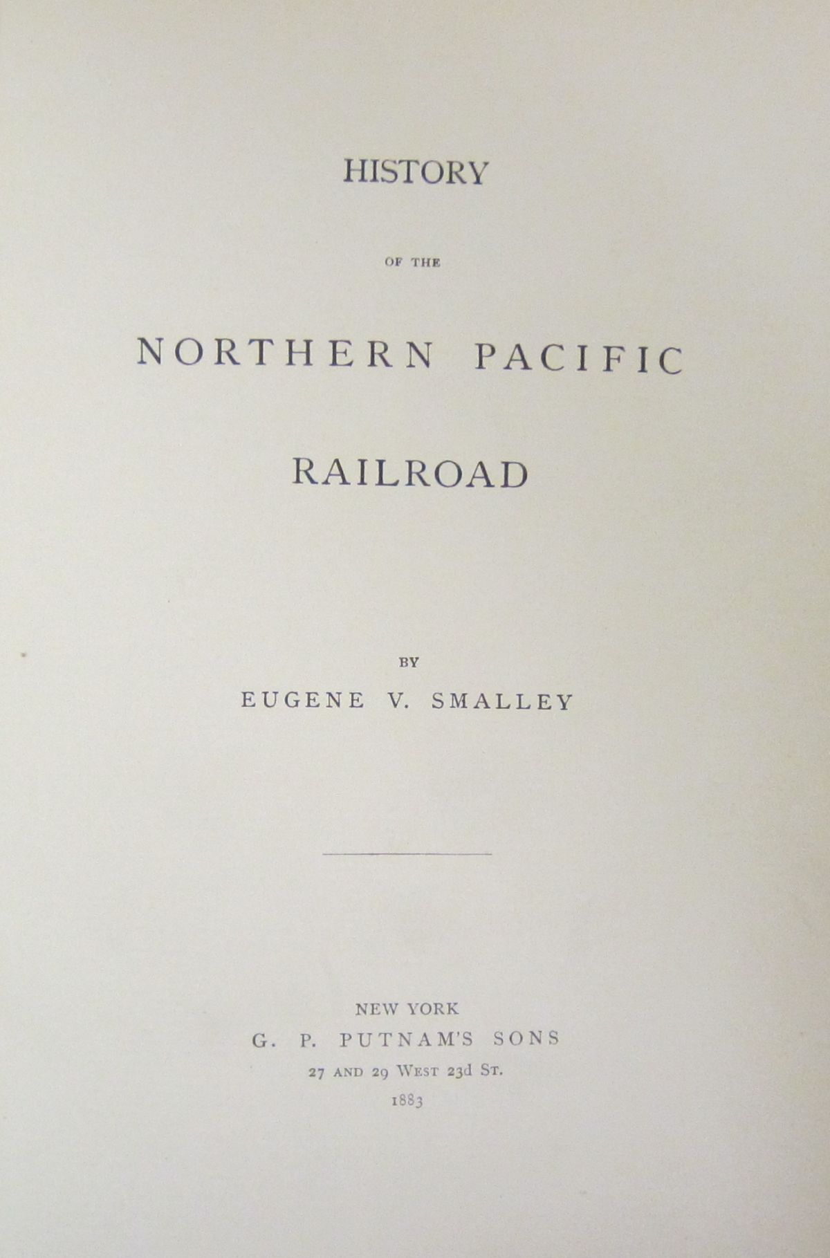 History of the Northern Pacific Railroad by Smalley, Eugene V ...