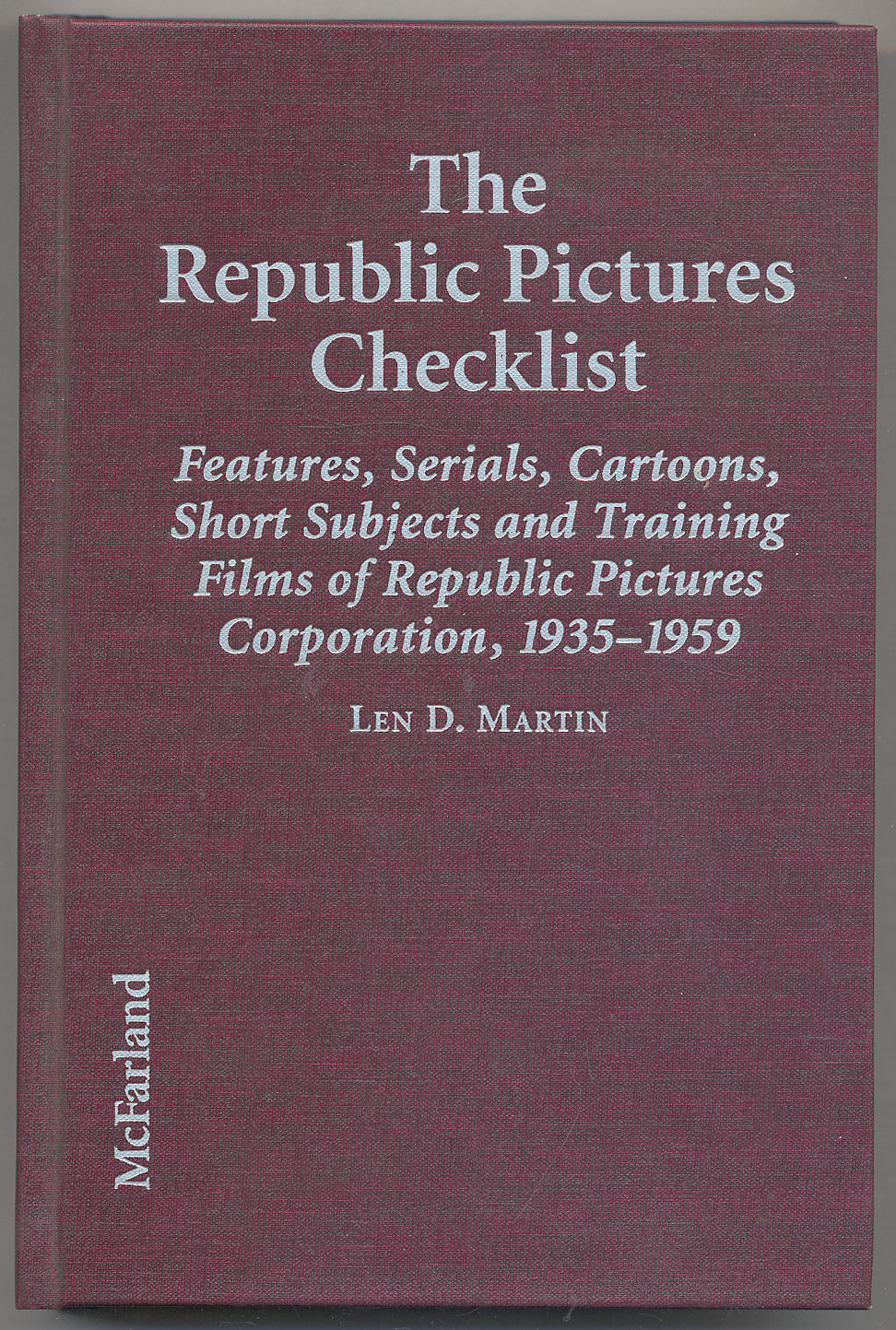 The Republic Pictures Checklist: Features, Serials, Cartoons, Short ...