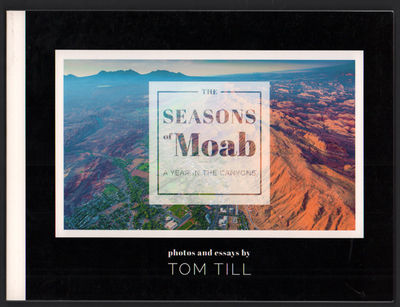The Seasons of Moab: A Year in the Canyons: Photos and Essays by Tom ...