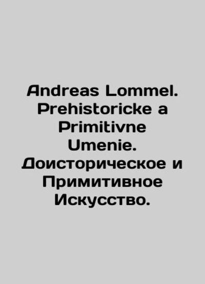 Andreas Lommel. Prehistoricke a Primitivne Umenie. Prehistoric and ...