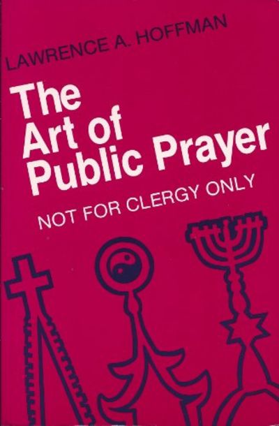 The Art Of Public Prayer - Not for The Clergy Only by Rabbi Lawrence A ...