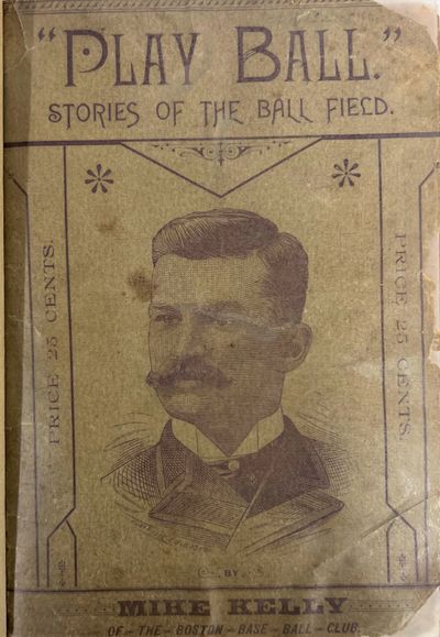 "Play Ball." Stories of the Diamond Field by Mike Kelly of the Boston ...