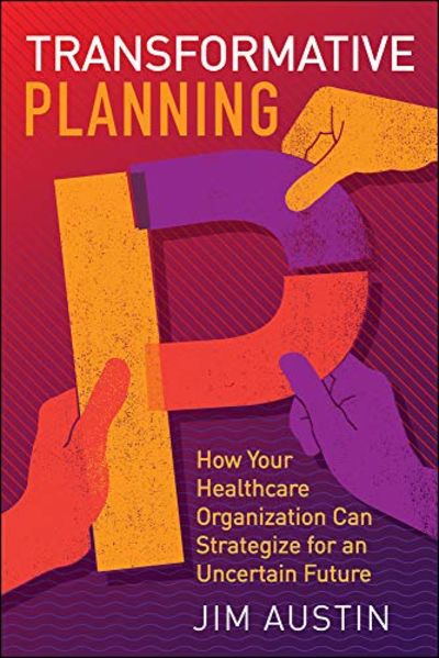 Transformative Planning: How Your Healthcare Organization Can ...