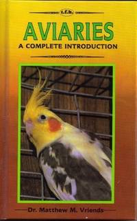 Complete Guide To Aviaries by Vriends Matthew M (1 items) - Biblio