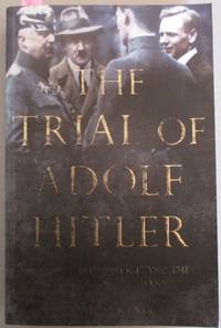 Trial of Adolf Hitler, The: The Beer Hall Putsch and the Rise of Nazi ...