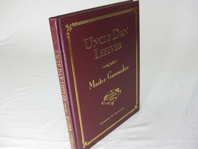 UNCLE DAN LEFEVER: Master Gunmaker (Signed) by Elliott, Robert W. (Bob ...