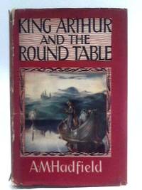 king arthur and the round table by hadfield alice m - Biblio.co.uk