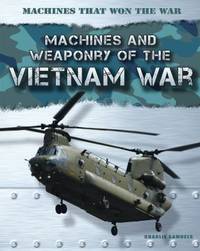 BIBLIO | Machines and Weaponry of the Vietnam War by Charlie Samuels ...