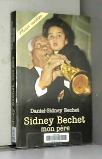 'Sidney Bechet, Mon PèRe by Bechet, Daniel Sidney