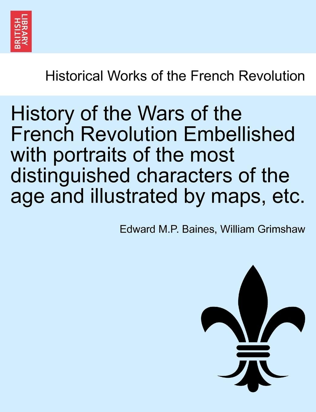 History Of The Wars Of The French Revolution Embellished With Portraits ...