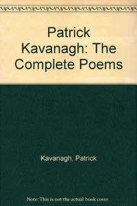 Patrick Kavanagh: The Complete Poems by Peter Kavanagh - Hardcover ...