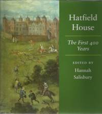 Hatfield House. The First 400 Years. by SALISBURY, Hannah [Marchioness ...