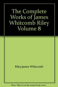 the complete works of james whitcomb by james whitcomb riley - Biblio.com