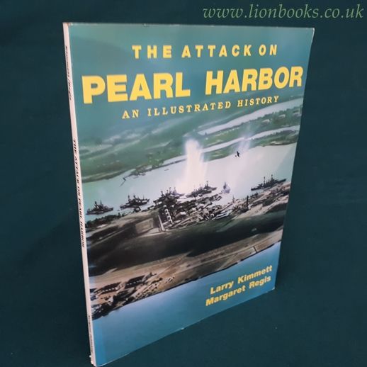 The Attack on Pearl Harbor An Illustrated History by Larry Kimmett ...