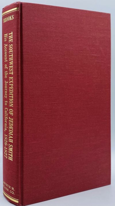 The Southwest Expedition of Jedediah S. Smith: His Personal Account of the Journey to California ...