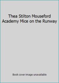 'Thea Stilton Mouseford Academy Mice On the Runway by Thea Stilton