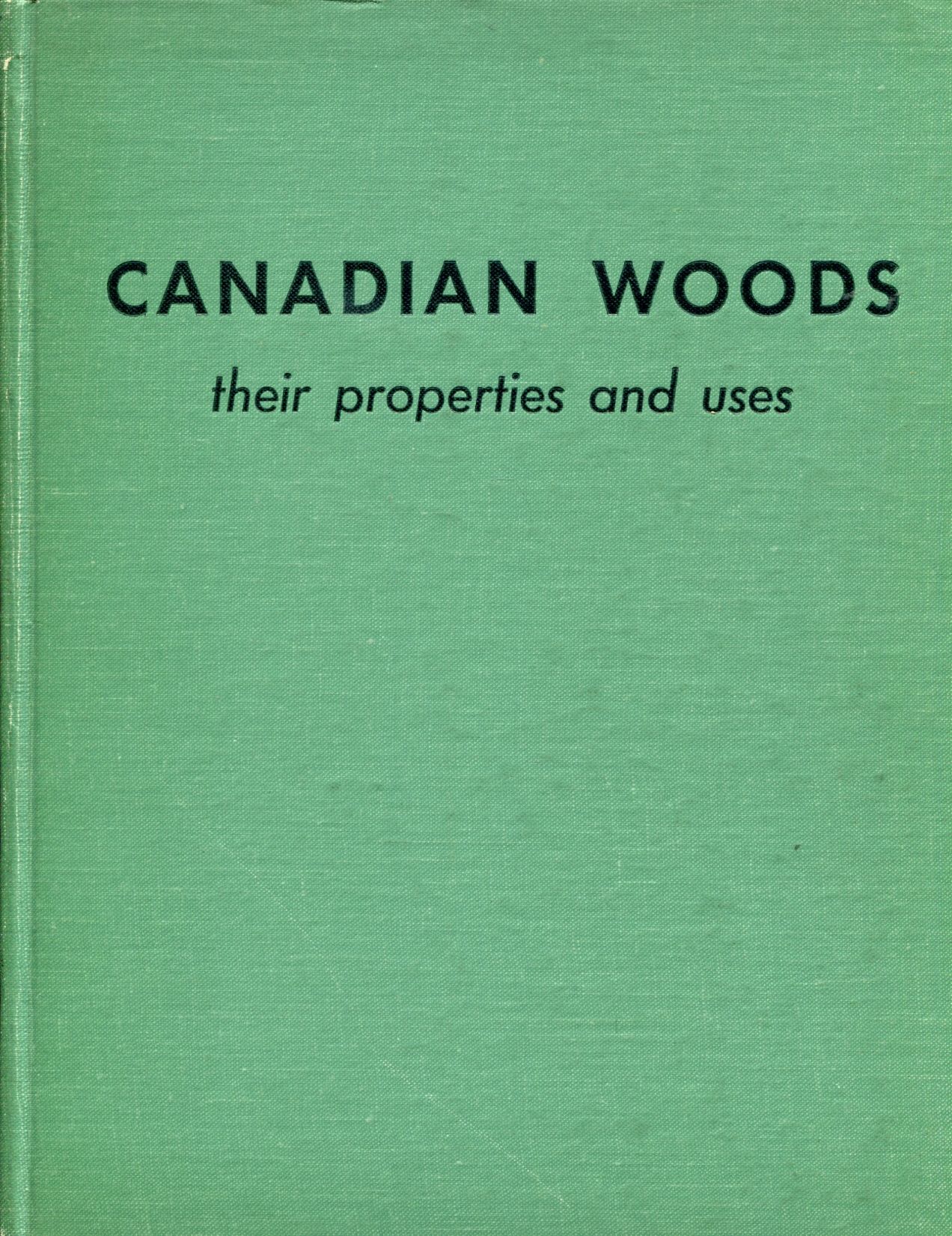 Canadian Woods their properties and uses 1951 | Forestry Branch, Ottawa ...