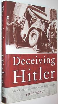 Deceiving Hitler : Double Cross and Deception in World War II by Crowdy ...