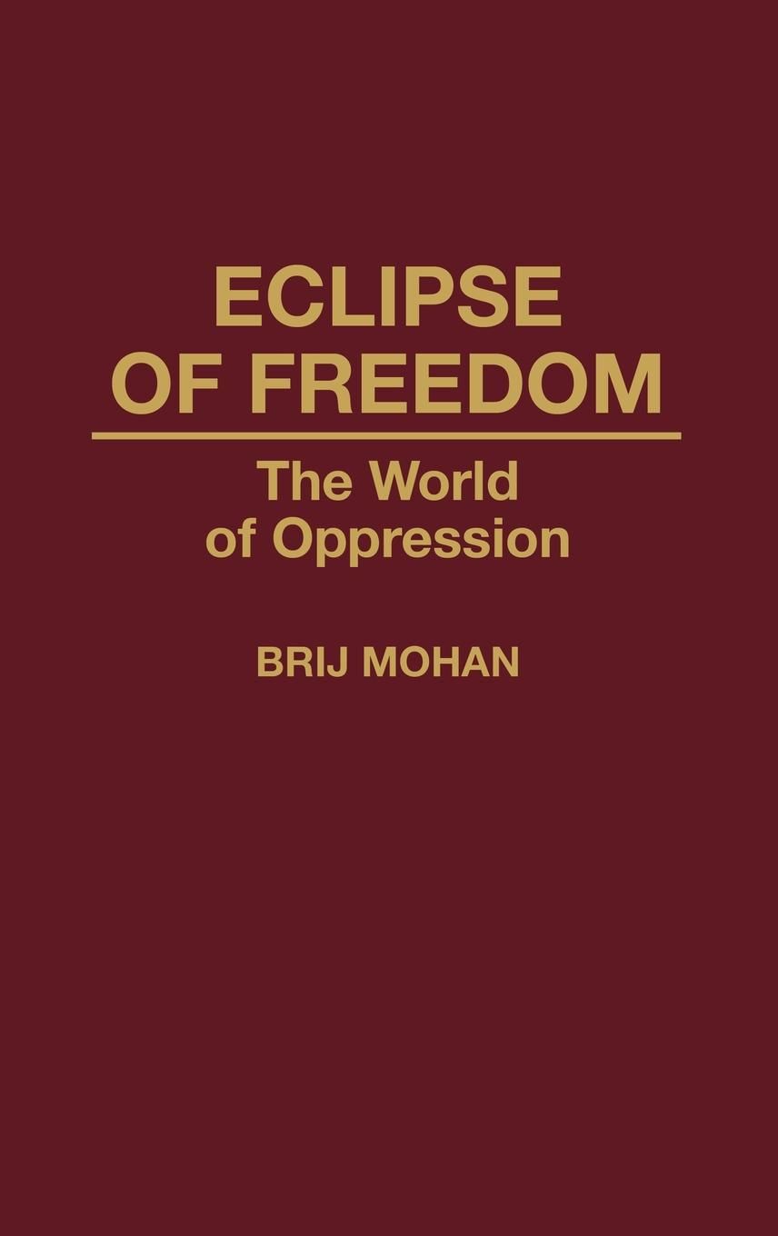 BIBLIO | Eclipse of Freedom: The World of Oppression by Brij Mohan ...