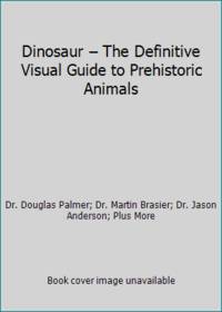 Dinosaur – The Definitive Visual Guide to Prehistoric Animals by Dr ...