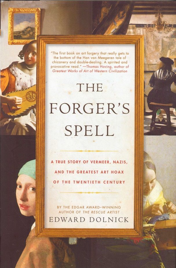 The Forger's Spell. A True Story of Vermeer, Nazis, and the Greatest ...