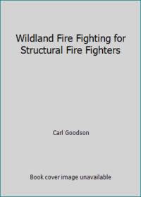 BIBLIO | Wildland Fire Fighting for Structural Firefighters by Carl ...