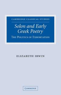 'Solon and Early Greek Poetry by Irwin, Elizabeth