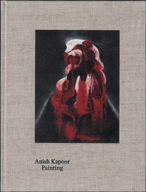 ANISH KAPOOR : Painting by James Attlee, Clare Chapman, Emma Ridgway ...