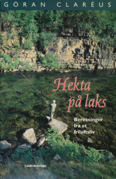 Hekta på laks. Beretninger fra et friluftsliv. Oversatt av Dan. Hasle ...