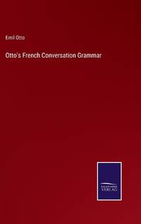 BIBLIO | Otto's French Conversation Grammar by Emil Otto | Hardcover ...