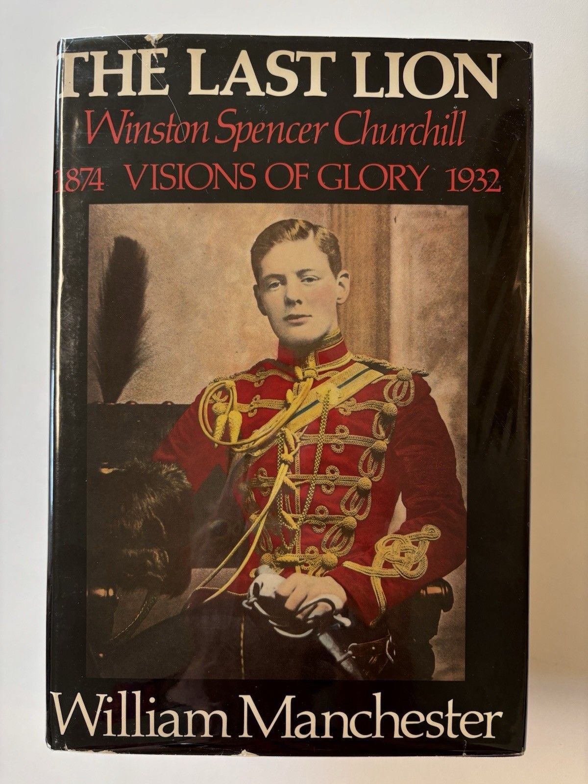 The Last Lion: Winston Spencer Churchill: Visions of Glory 1874-1932 by ...