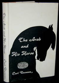 THE ARAB AND HIS HORSE by Carl Raswan; Jane Llewellyn Ott
