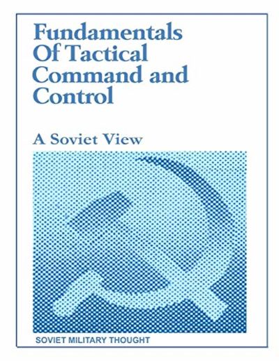 BIBLIO | Fundamentals of Tactical Command and Control: A Soviet View by ...