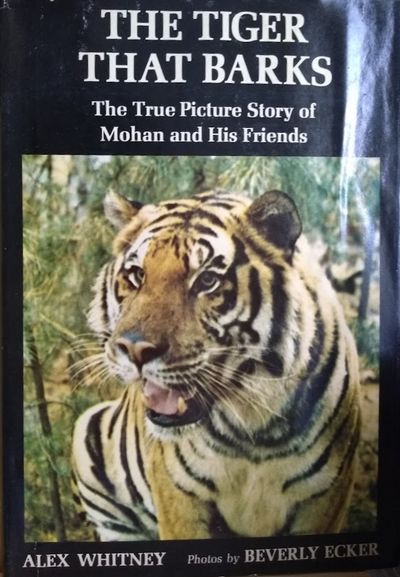 BIBLIO | The Tiger That Barks: The True Picture Story of Mohan and His ...