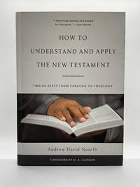 'How To Understand and Apply the New Testament by Naselli, Andrew David