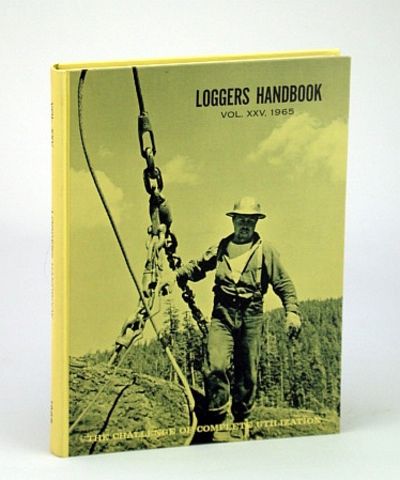 Loggers Handbook, 1965 Edition, Volume XXV - The Challenge of Complete ...