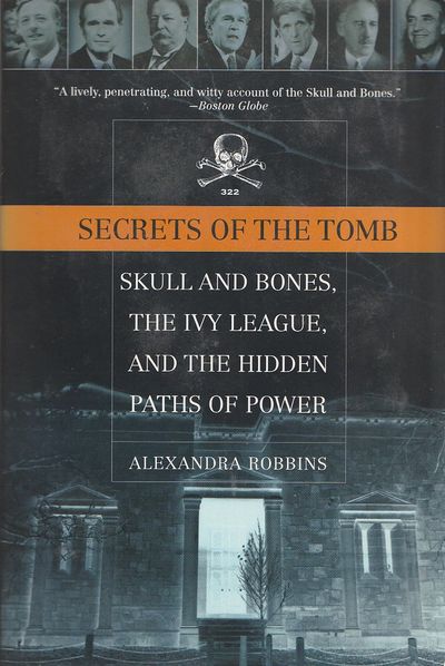 Secrets of the Tomb Skull and Bones, the Ivy League, and the Hidden ...
