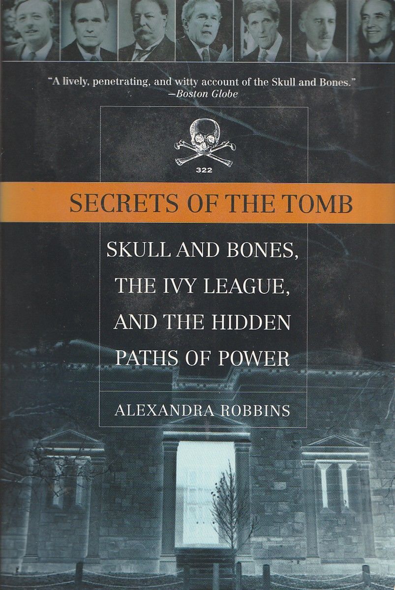 Secrets of the Tomb Skull and Bones, the Ivy League, and the Hidden ...