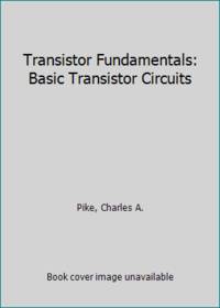 BIBLIO | Transistor Fundamentals: Basic Transistor Circuits by Pike ...