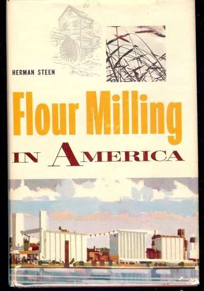 FLOUR MILLING IN AMERICA by STEEN, Herman | Search for rare books | ABAA
