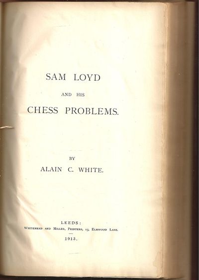 Sam Loyd and his Chess Problems by Samuel "Sam" Loyd (1841-1911) edited ...