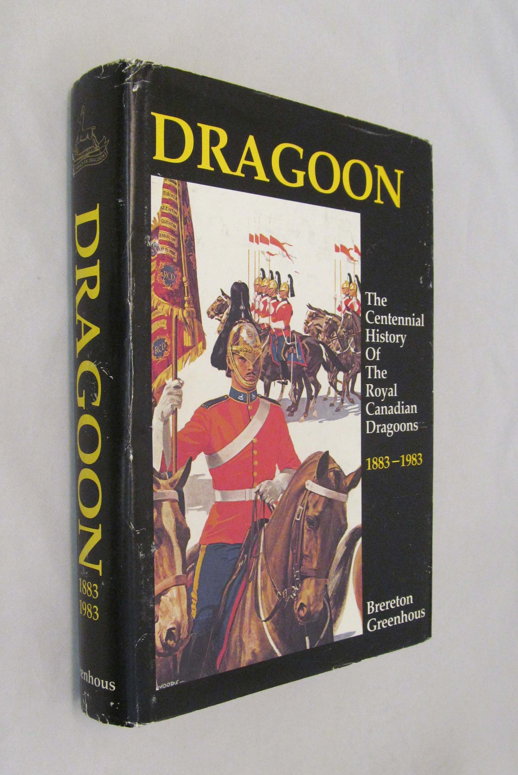 Dragoon: The centennial history of the Royal Canadian Dragoons, 1883 ...